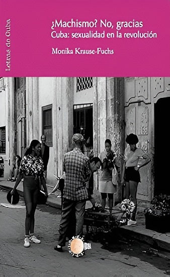 ¿Machismo? No, gracias. Cuba: sexualidad en la revolución – Ediciones Idea